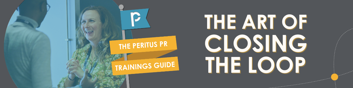 The Art of Closing the Loop — Peritus Public Relations
