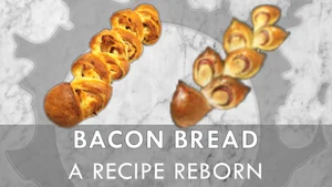 Bacon Bread — A Recipe Reborn — FFXIV Food IRL