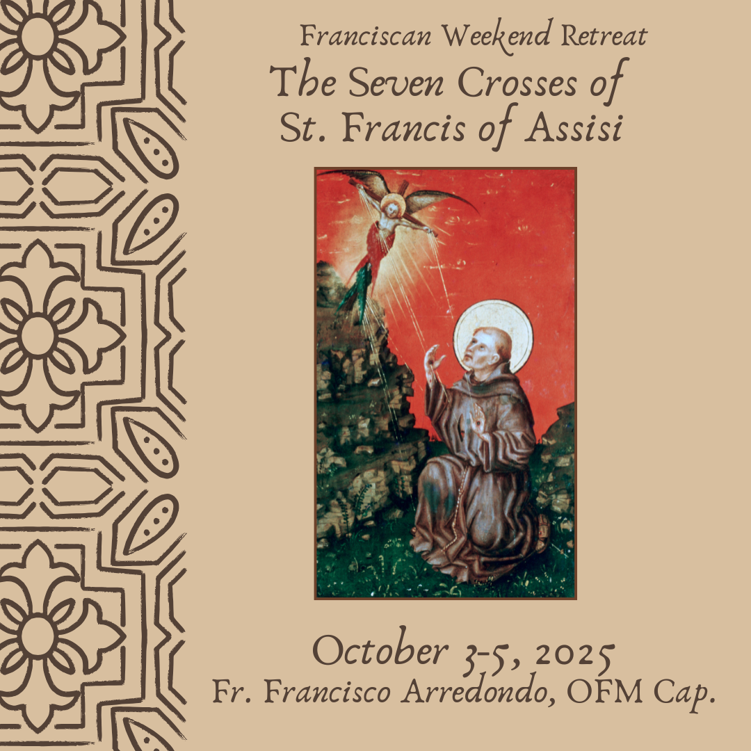 Franciscan Weekend Retreat- The Seven Crosses of St. Francis of Assisi ...