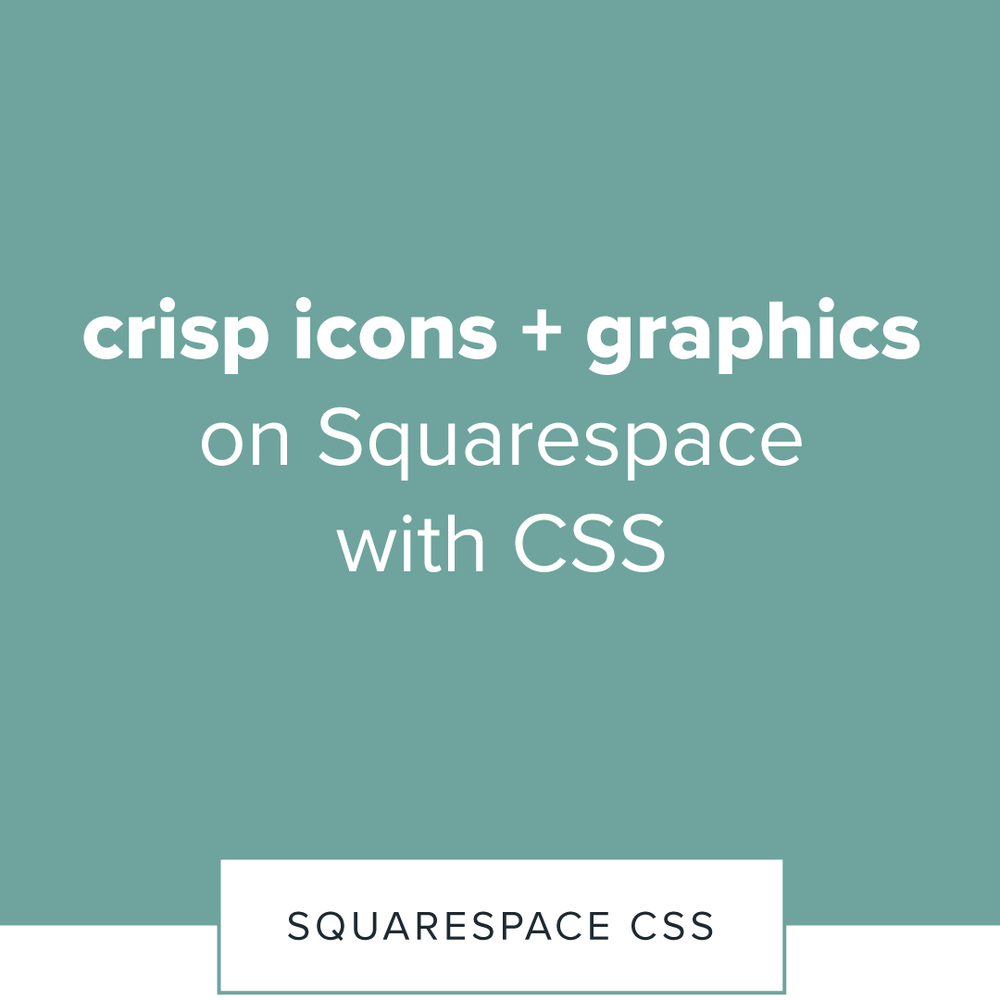 Crisp + Clear Icons + Graphics in Squarespace with Simple CSS Code ...