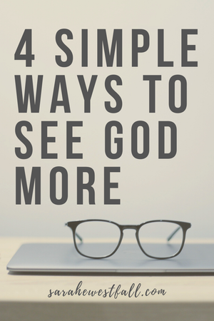 Four Simple Ways to See God More