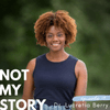 Not My Story Podcast | Ep. 13 - Dr. Lucretia Berry