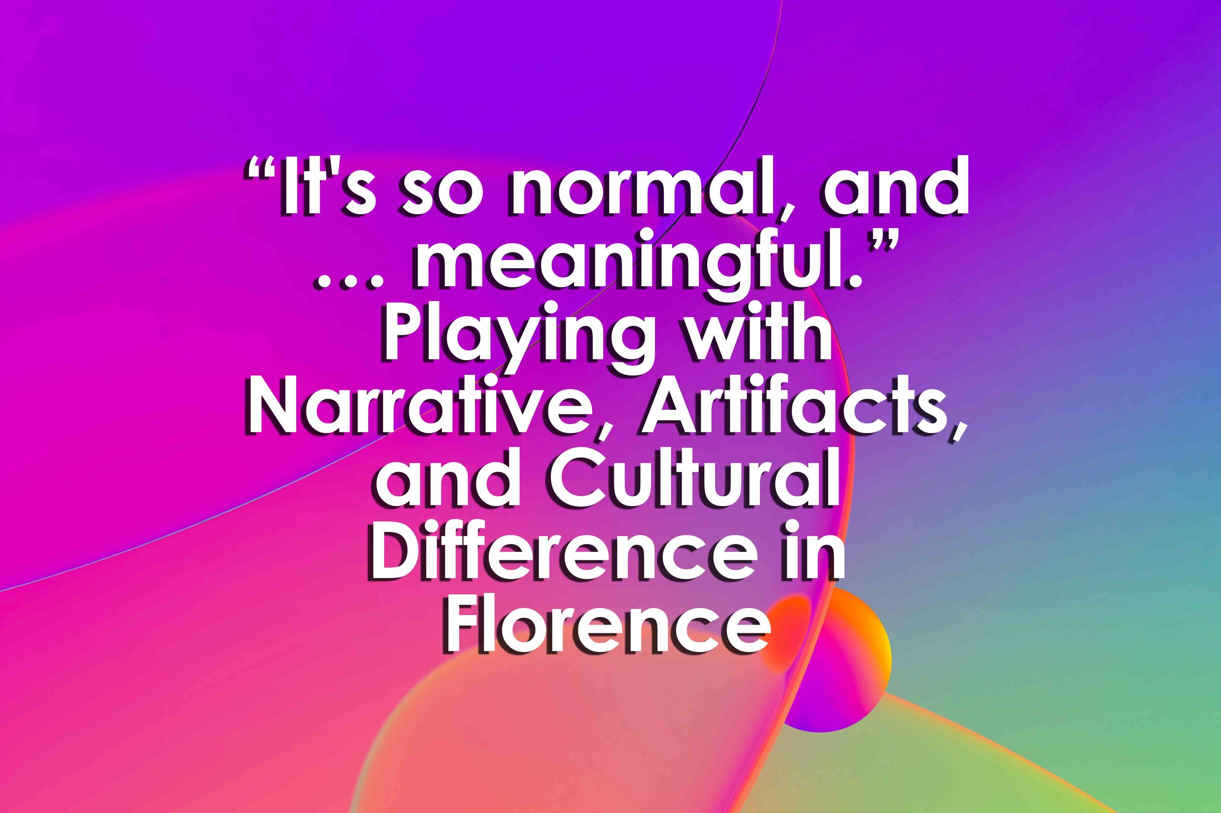 “It's so normal, and … meaningful.” Playing with Narrative, Artifacts ...