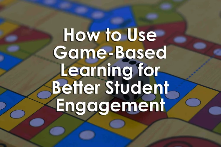 How to Use Game-Based Learning for Better Student Engagement ...