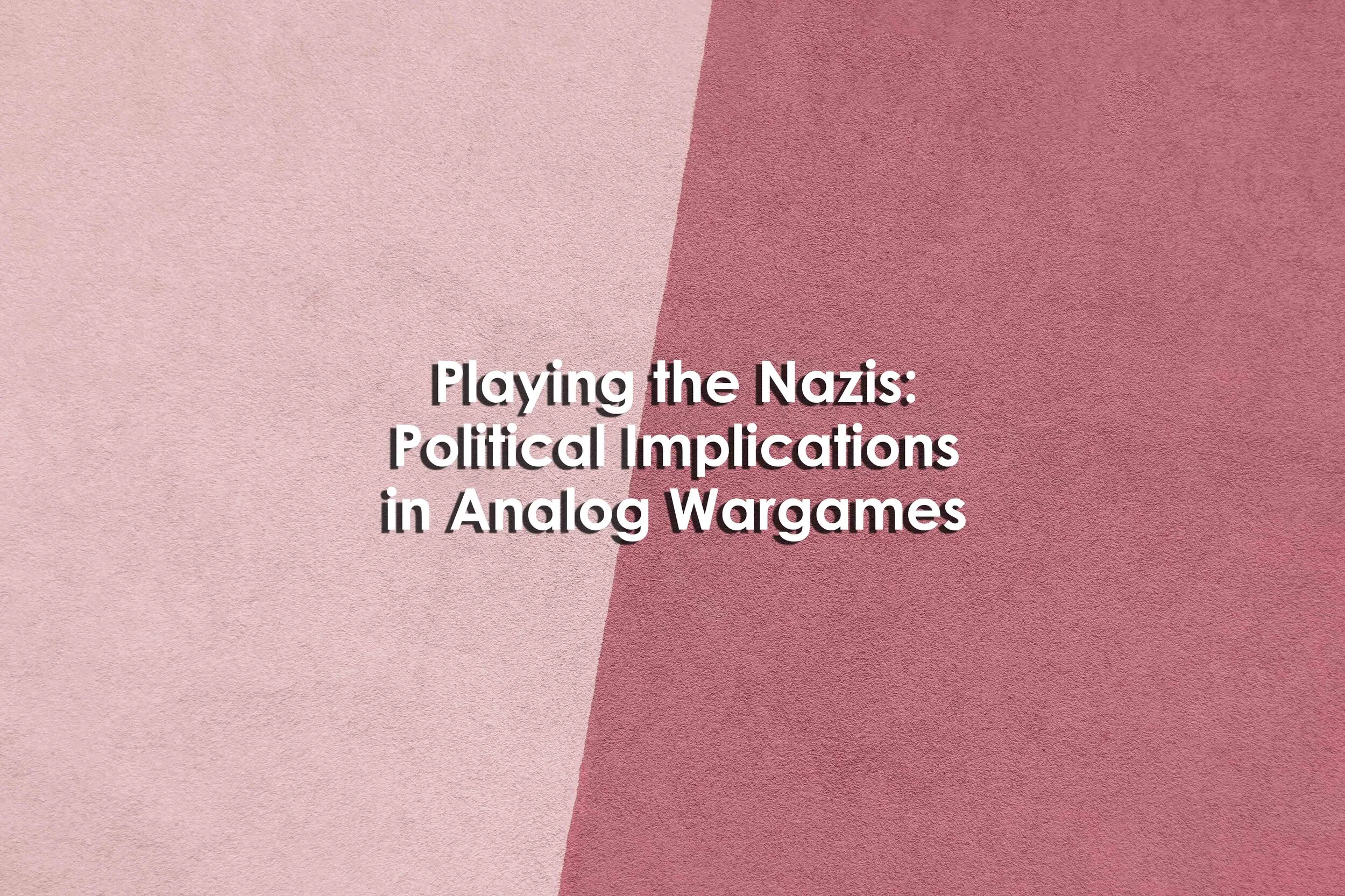 Playing the Nazis: Political Implications in Analog Wargames ...