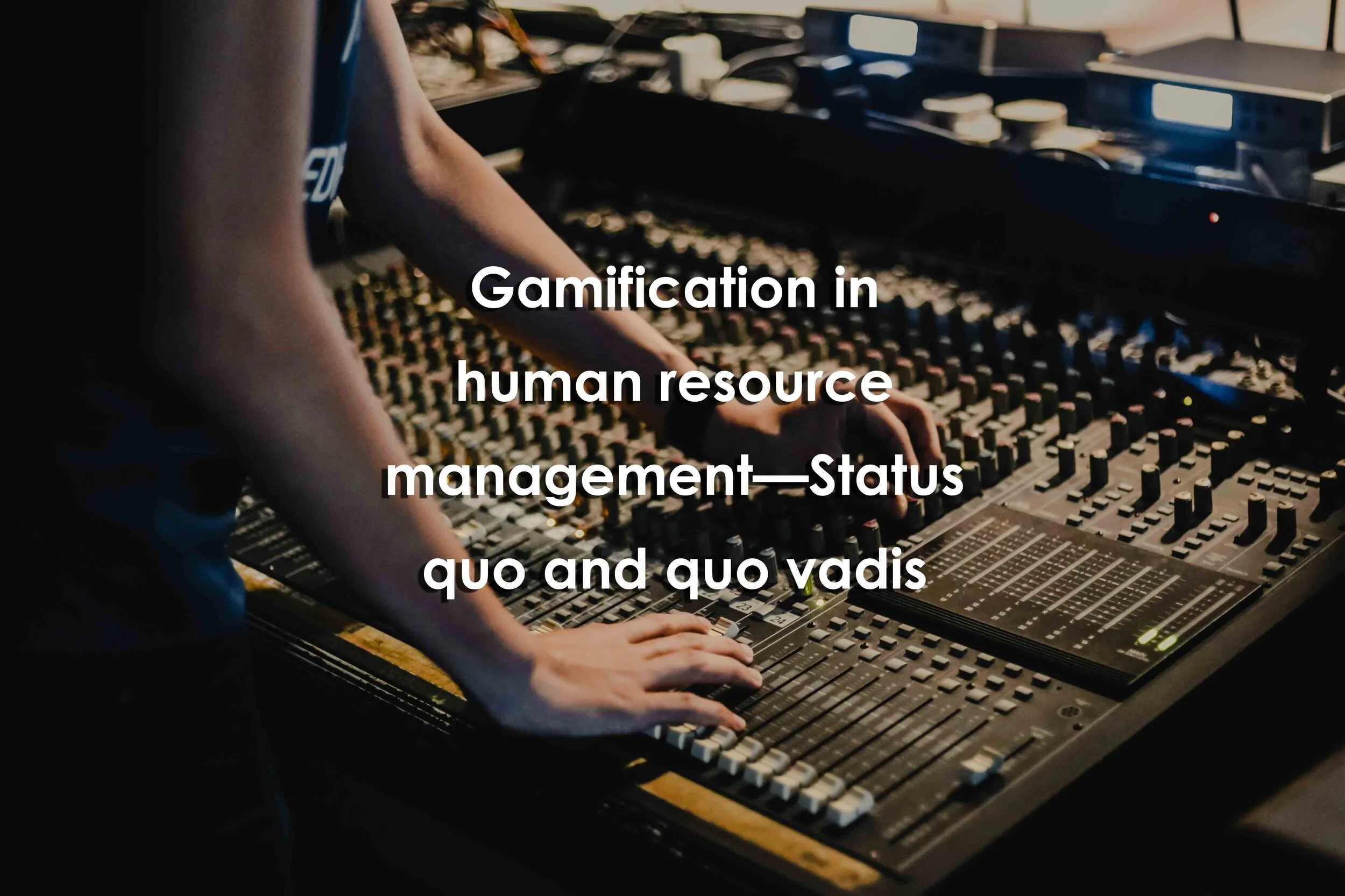 Gamification in human resource management—Status quo and quo vadis — University XP
