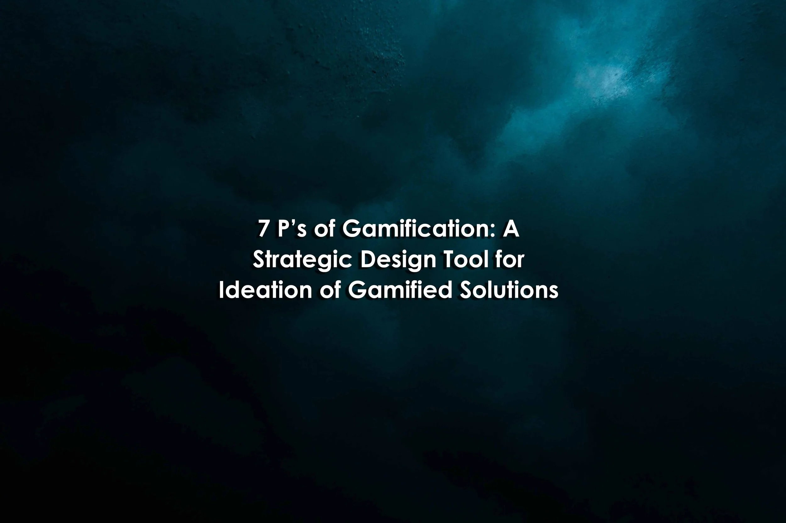 7 P s Of Gamification A Strategic Design Tool For Ideation Of Gamified