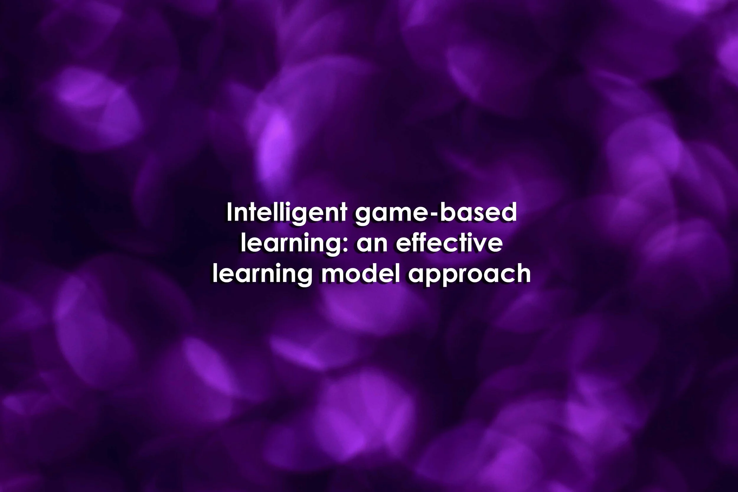 Intelligent game-based learning: an effective learning model approach ...