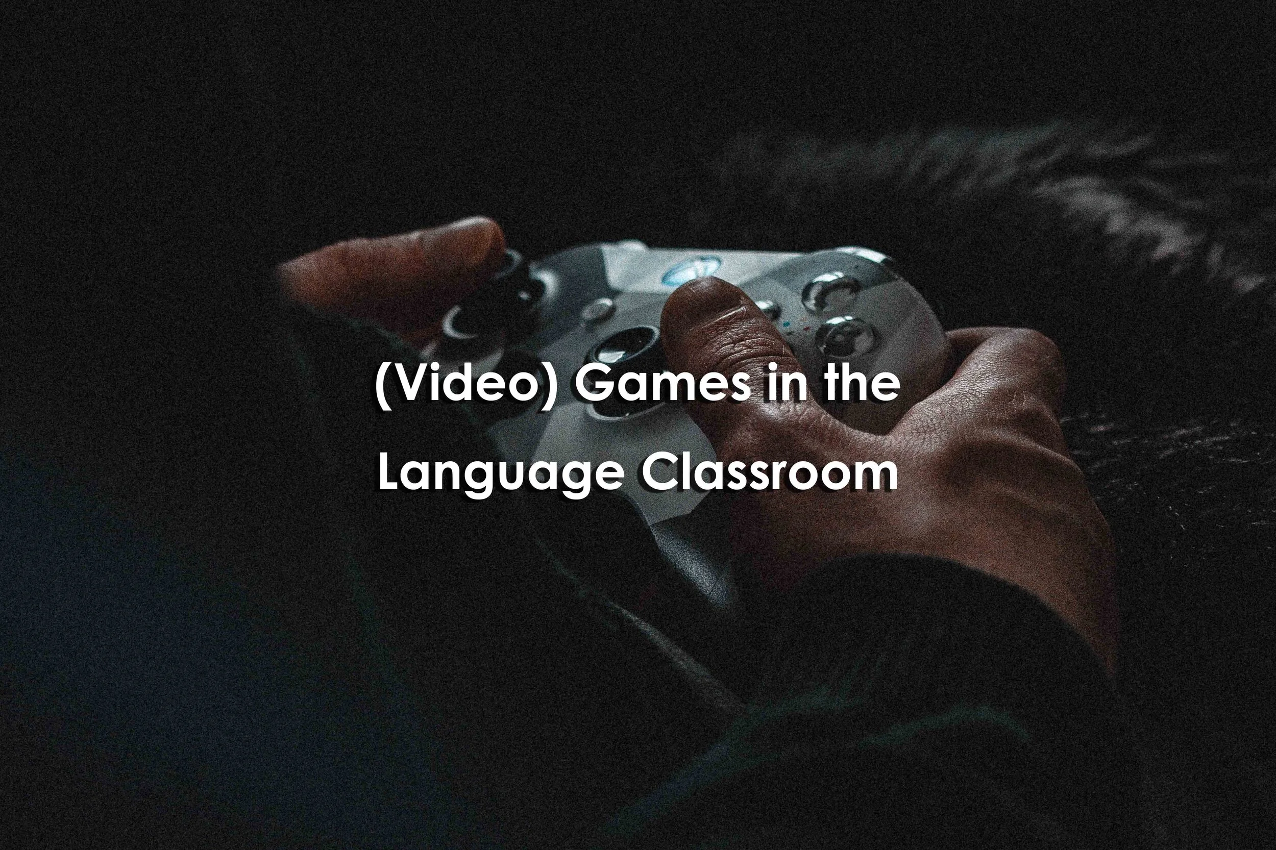 (Video) Games in the Language Classroom — University XP