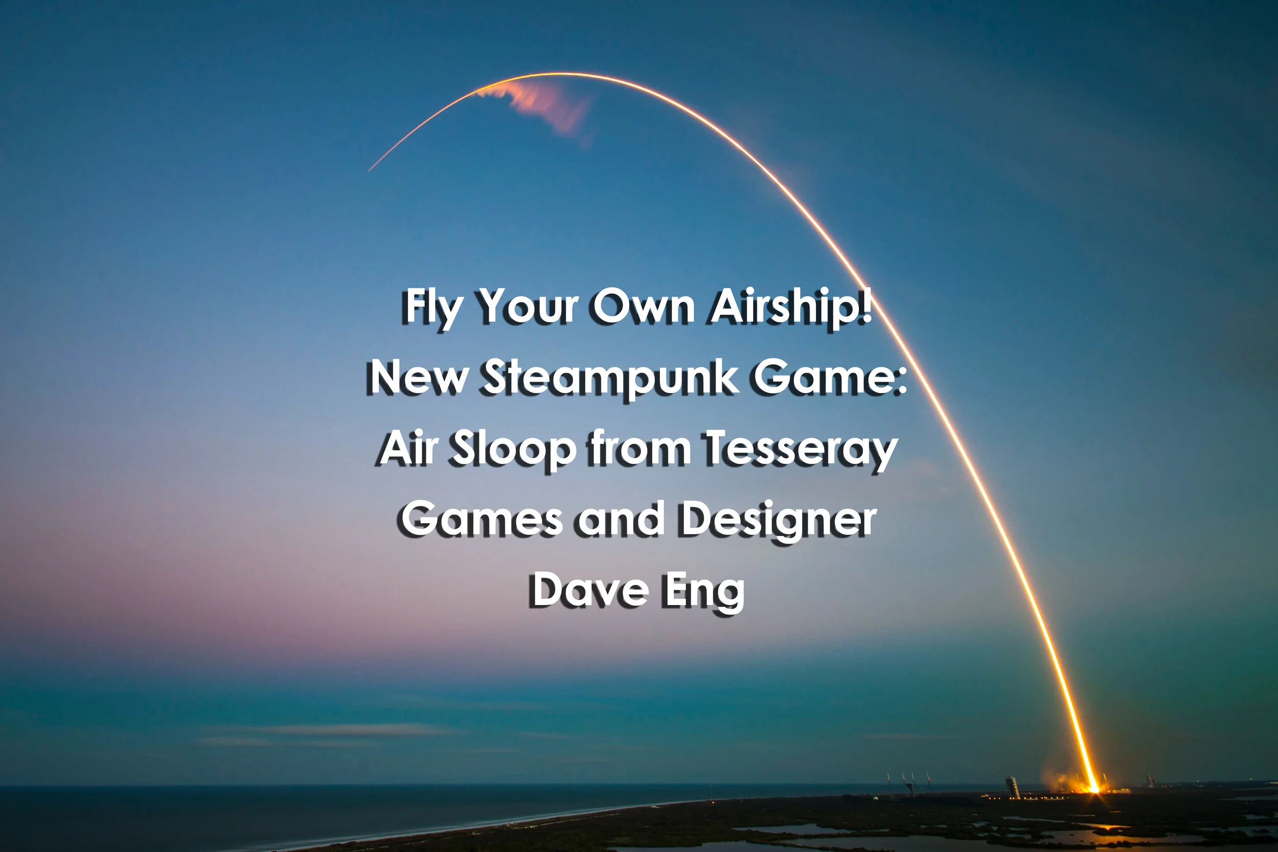 Fly Your Own Airship! New Steampunk Game: Air Sloop from Tesseray Games ...