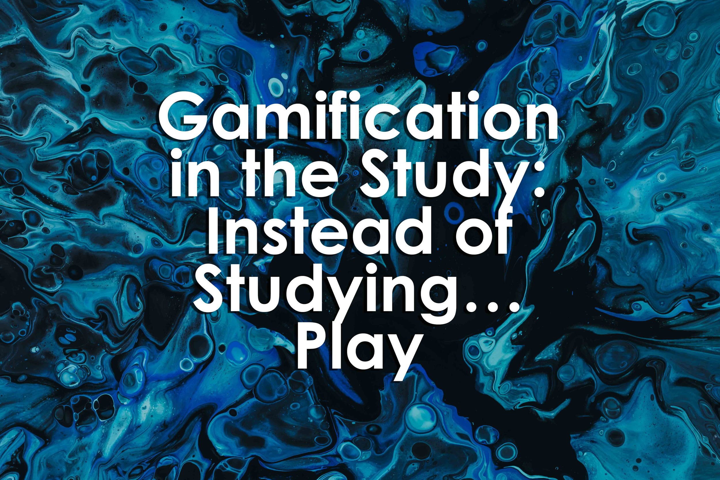 Gamification in the Study: Instead of Studying… Play — University XP Gamification in the Study: Instead of Studying… Play — University XP