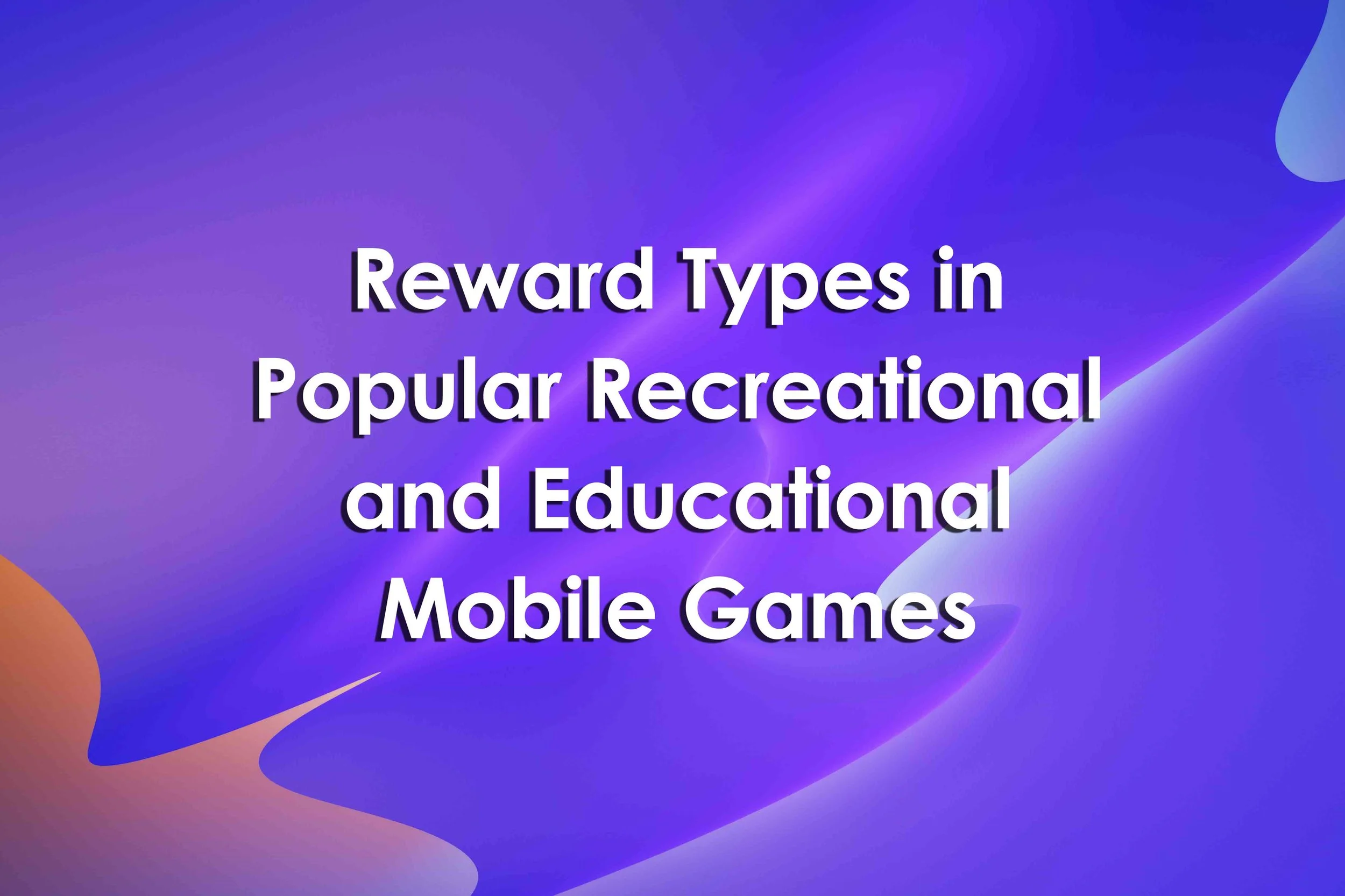 Reward Types in Popular Recreational and Educational Mobile Games ...