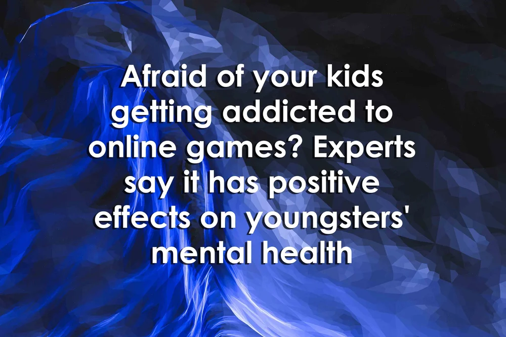 Afraid of your kids getting addicted to online games? Experts say it ...