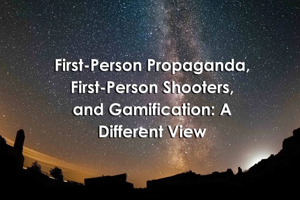 First-Person Propaganda, First-Person Shooters, and Gamification: A ...