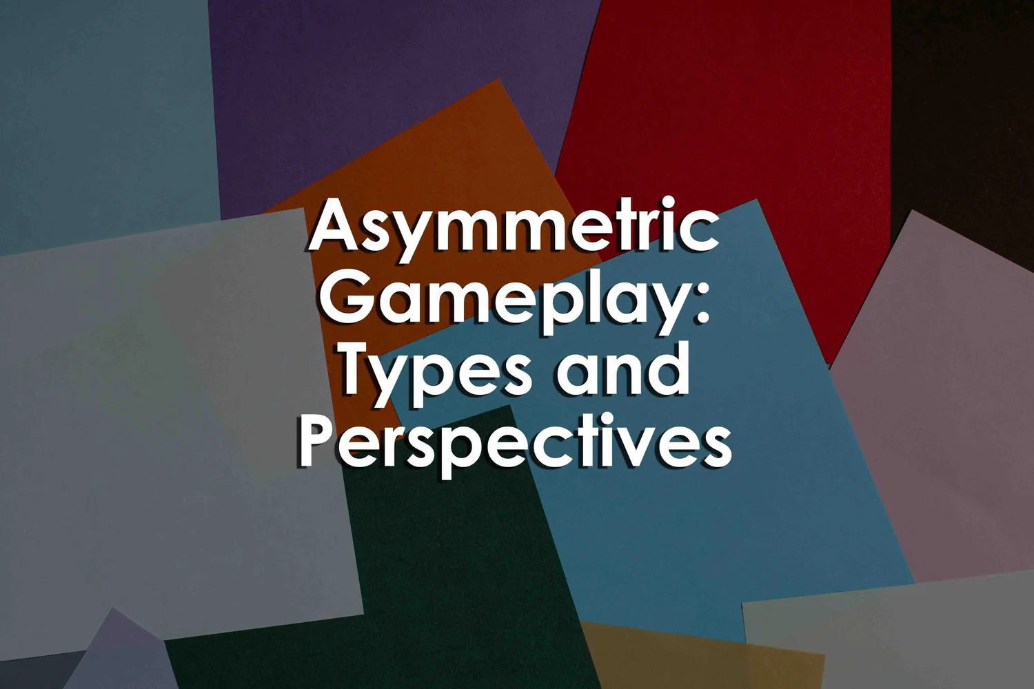 Asymmetric Gameplay: Types and Perspectives — University XP