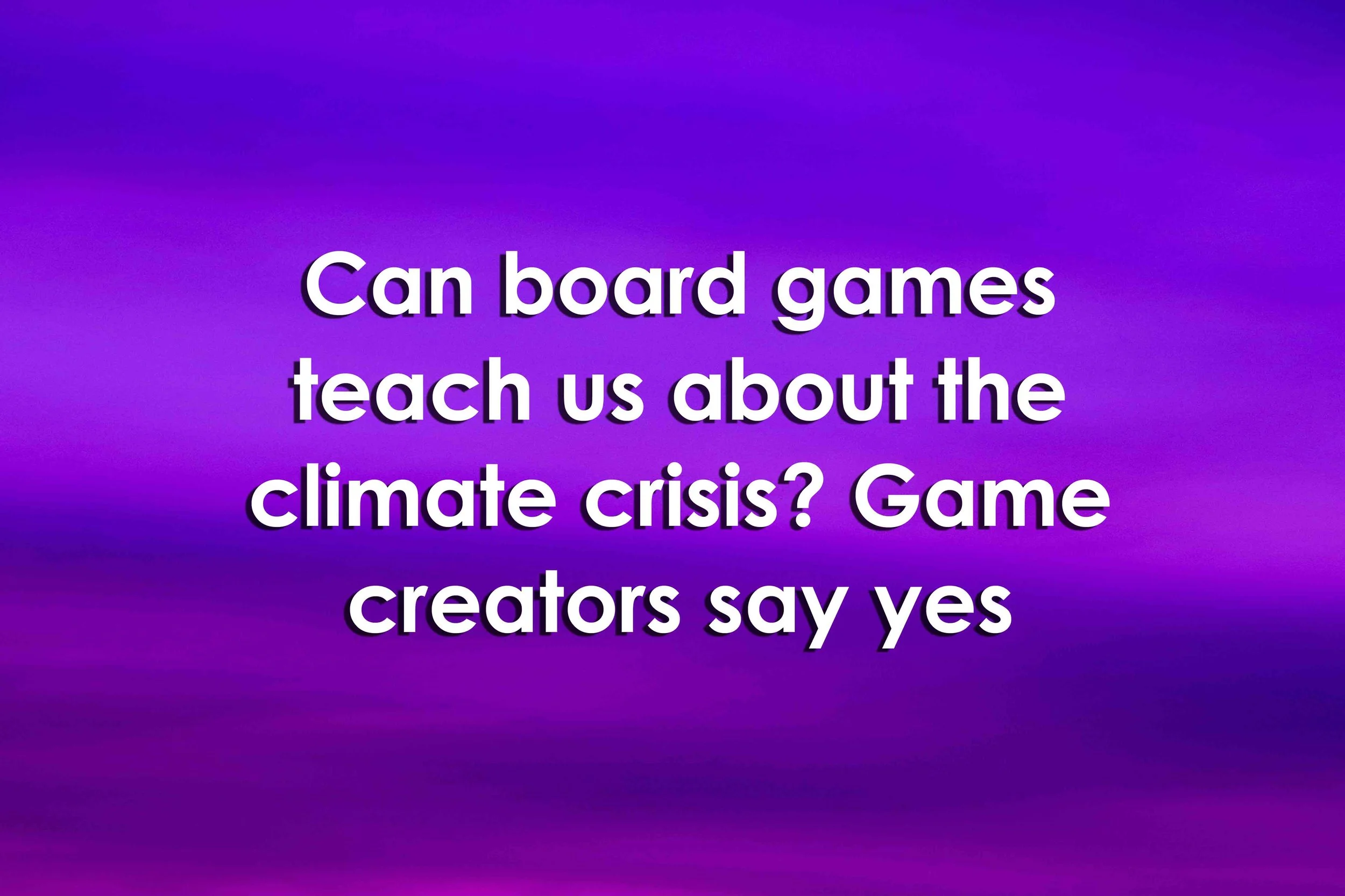 Can board games teach us about the climate crisis? Game creators say ...