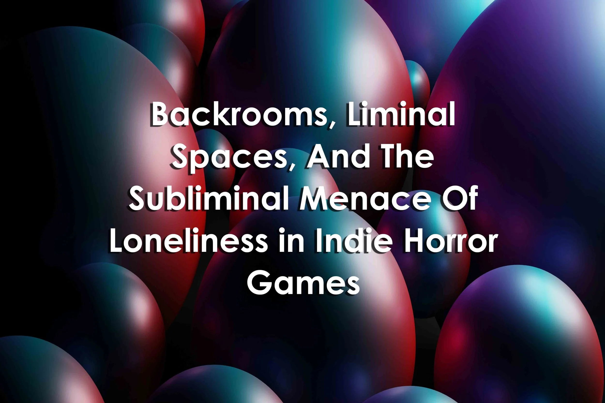 Backrooms, Liminal Spaces, And The Subliminal Menace Of Loneliness in ...