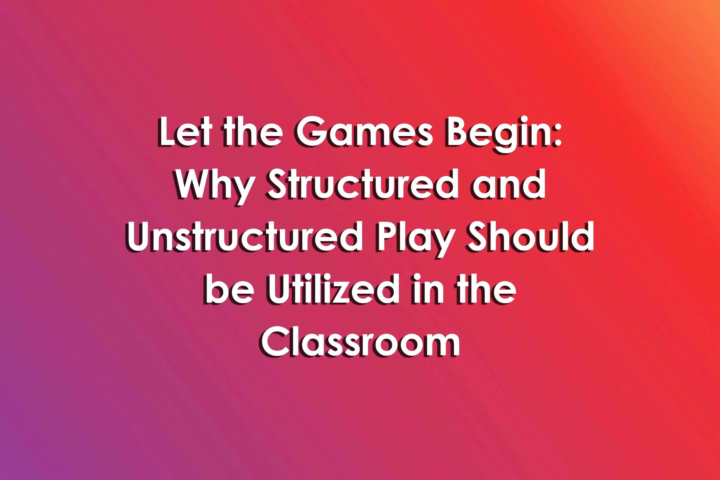 Let the Games Begin: Why Structured and Unstructured Play Should be ...