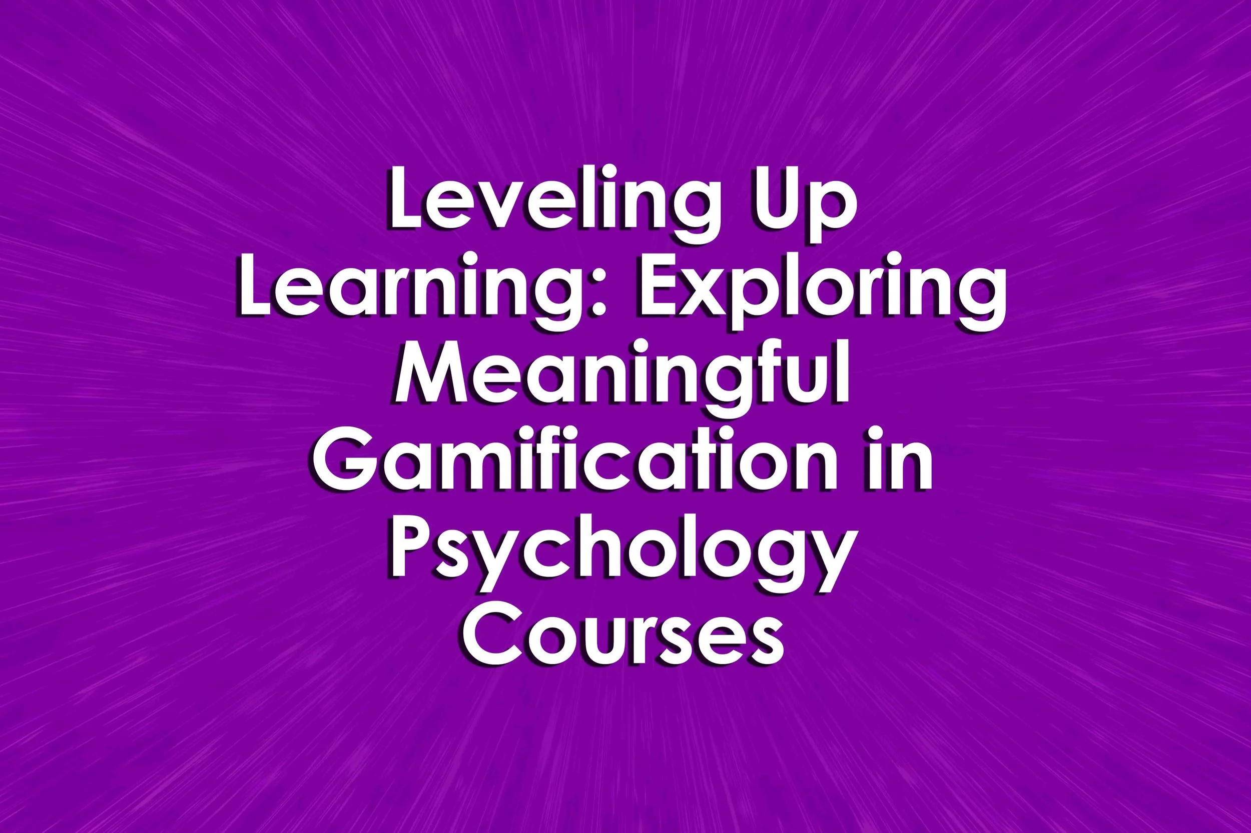 Leveling Up Learning: Exploring Meaningful Gamification in Psychology ...