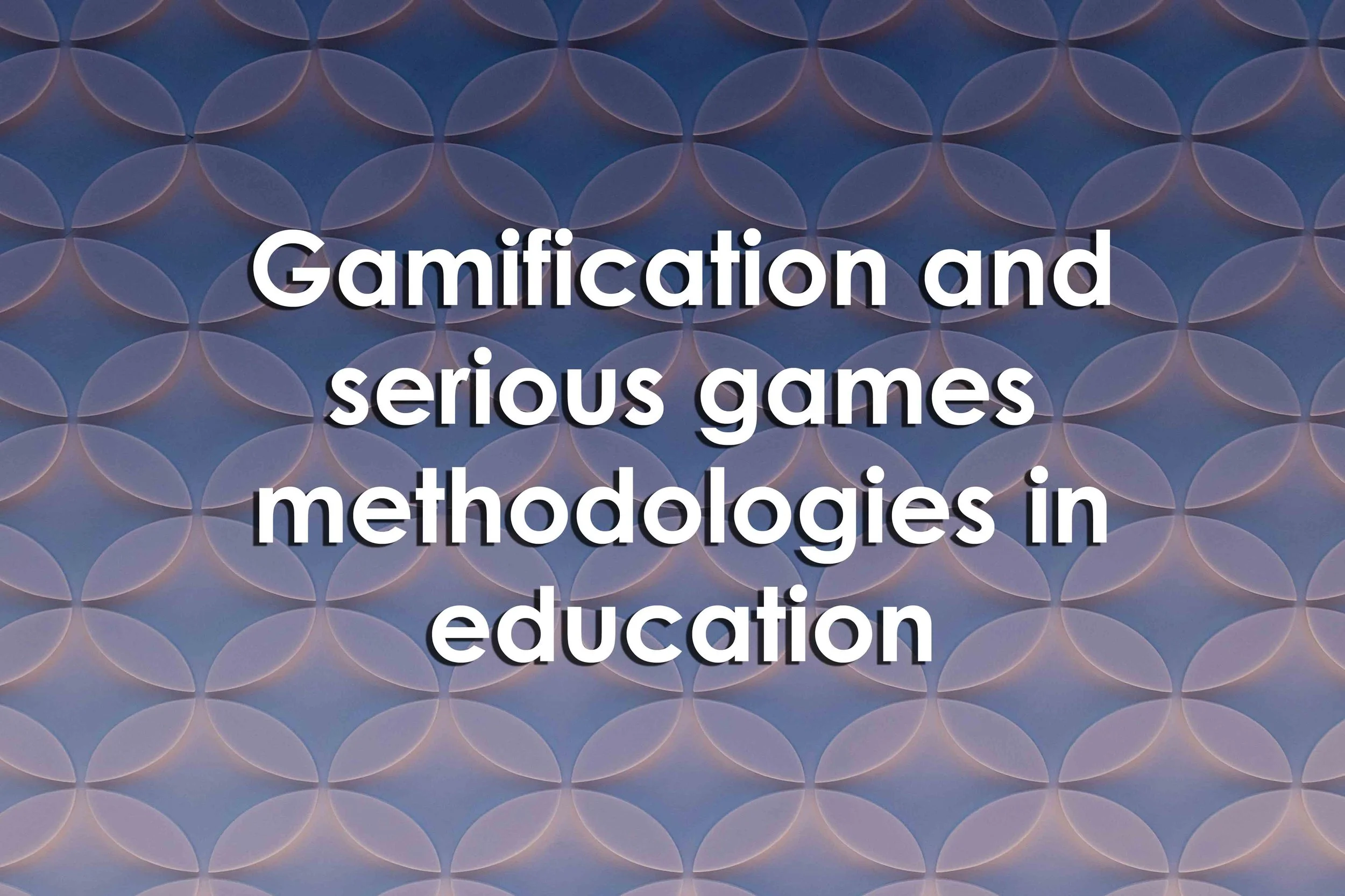 Gamification and serious games methodologies in education — University XP
