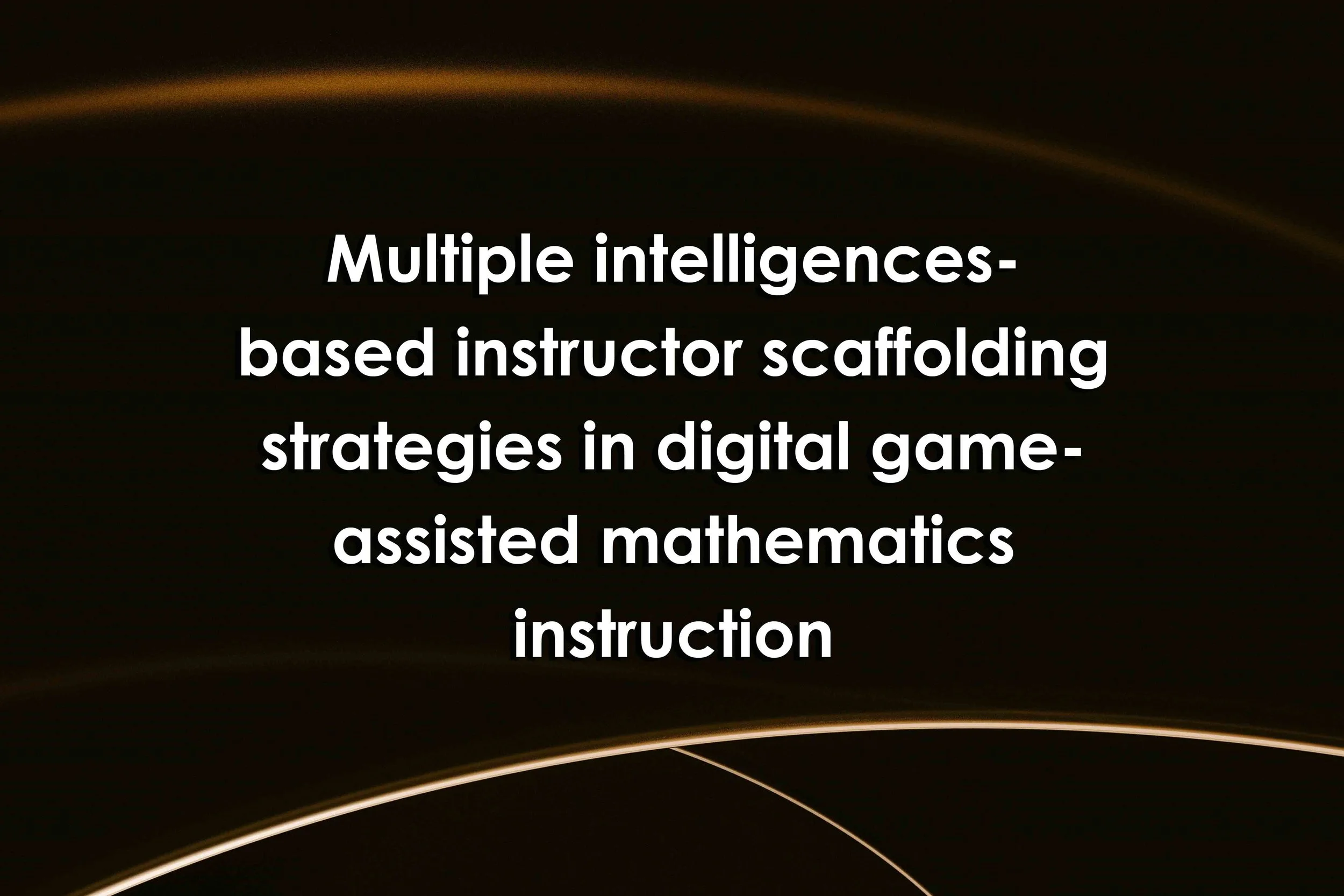 Multiple intelligences-based instructor scaffolding strategies in digital game-assisted ...