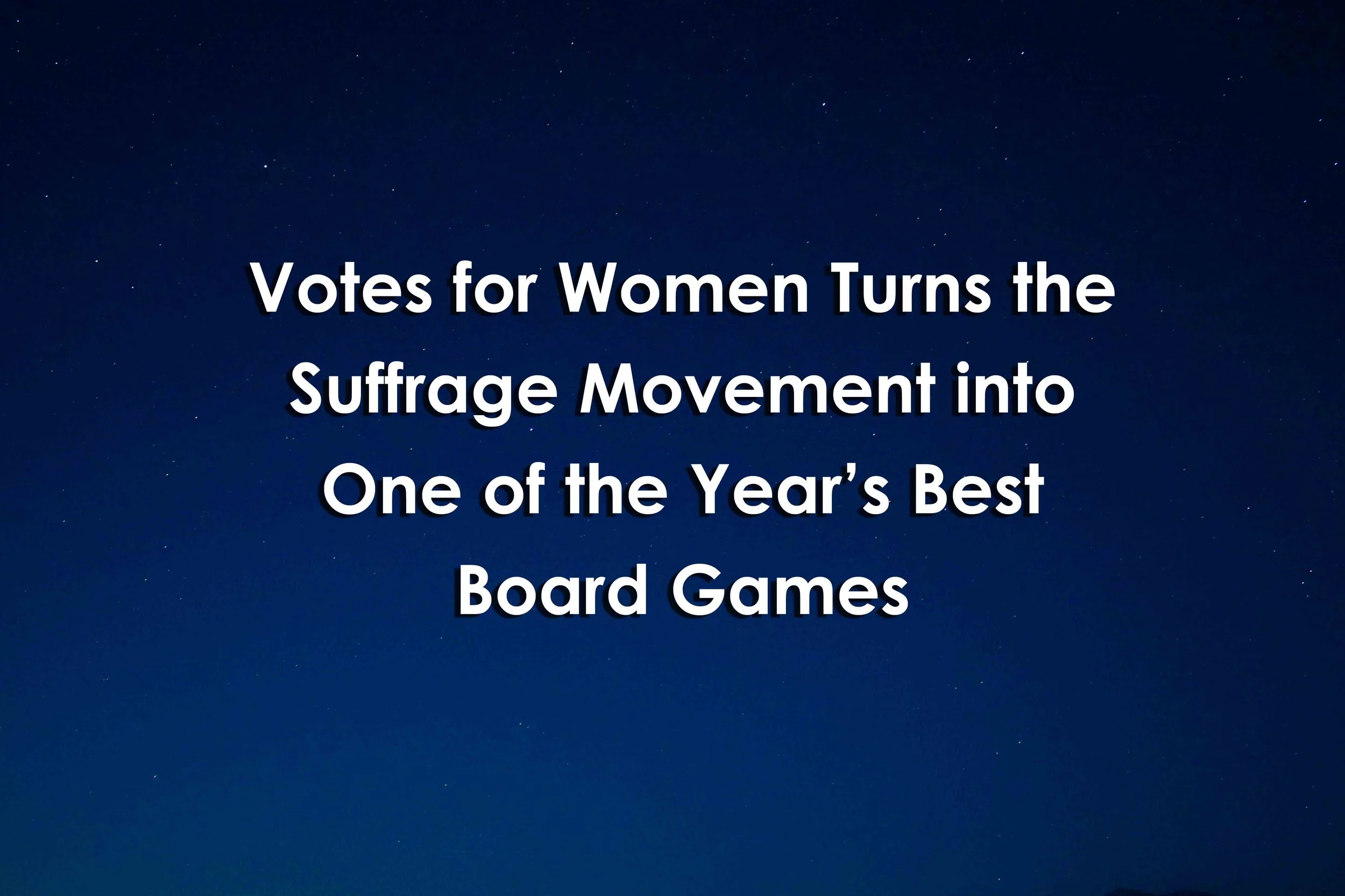 Votes for Women Turns the Suffrage Movement into One of the Year’s Best ...