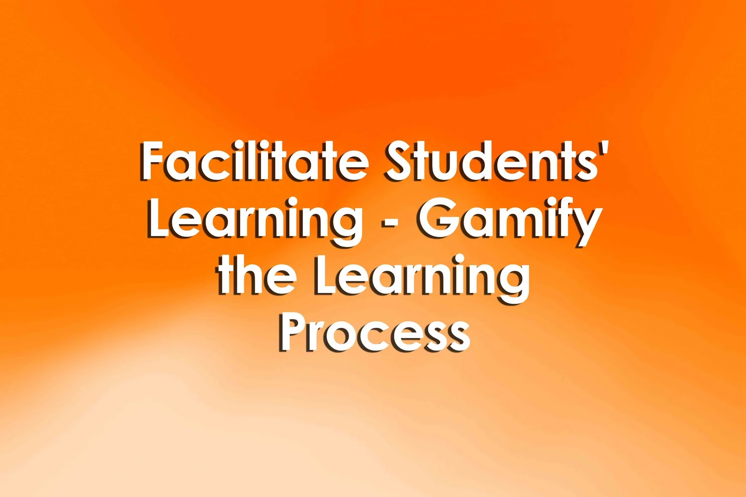 Facilitate Students Learning Gamify The Learning Process University XP facilitate-students-learning-gamify-the-learning-process-university-xp