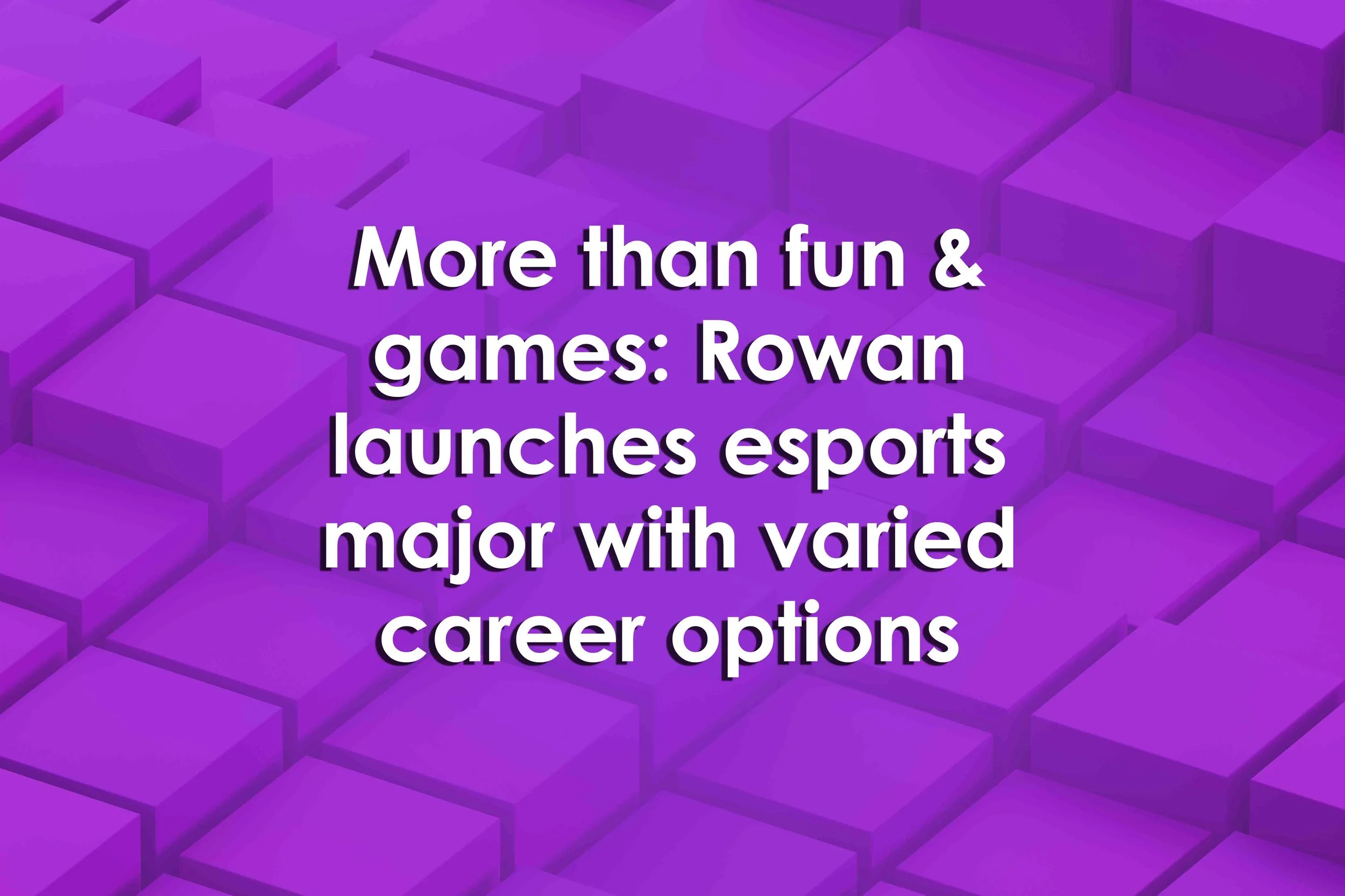 More than fun & games: Rowan launches esports major with varied career ...
