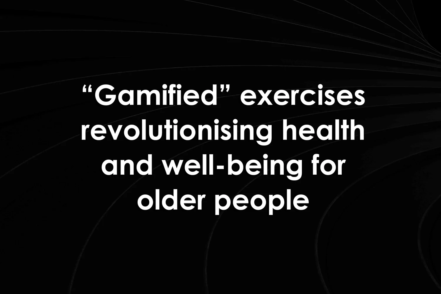 “Gamified” exercises revolutionising health and well-being for older ...