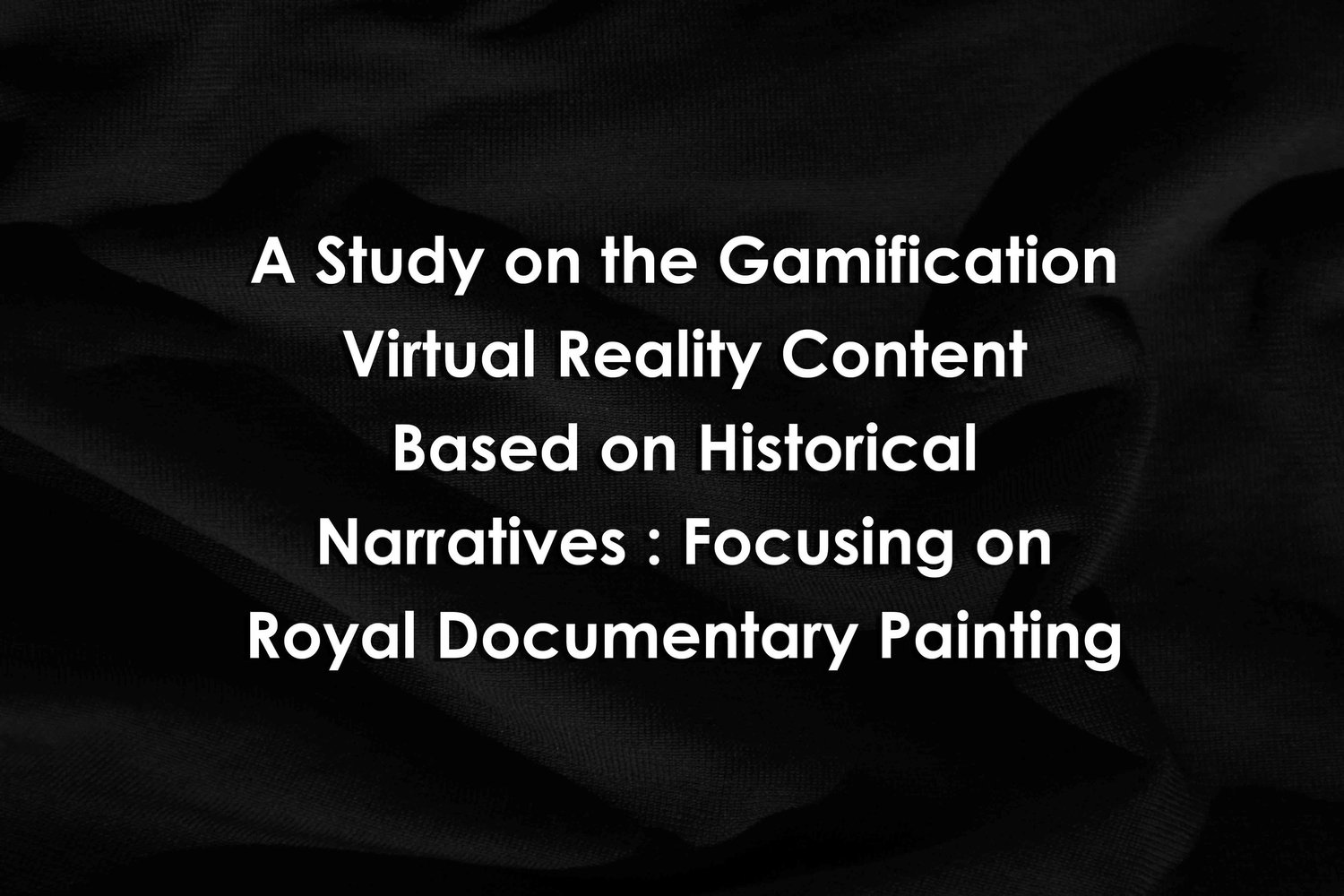 A Study on the Gamification Virtual Reality Content Based on Historical ...