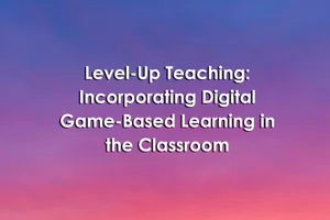 Level-Up Teaching: Incorporating Digital Game-Based Learning in the ...