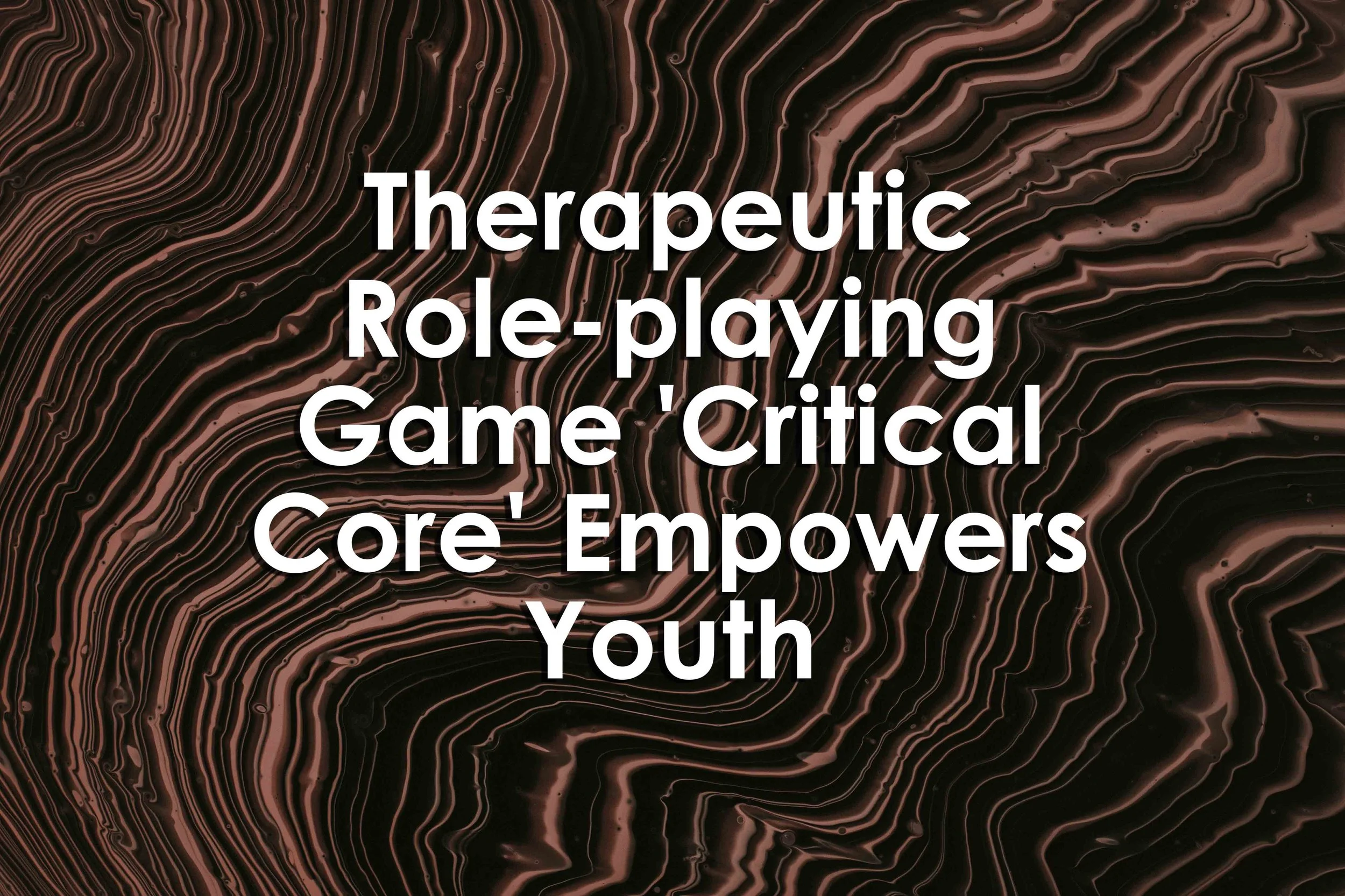 Therapeutic Role-playing Game 'Critical Core' Empowers Youth ...
