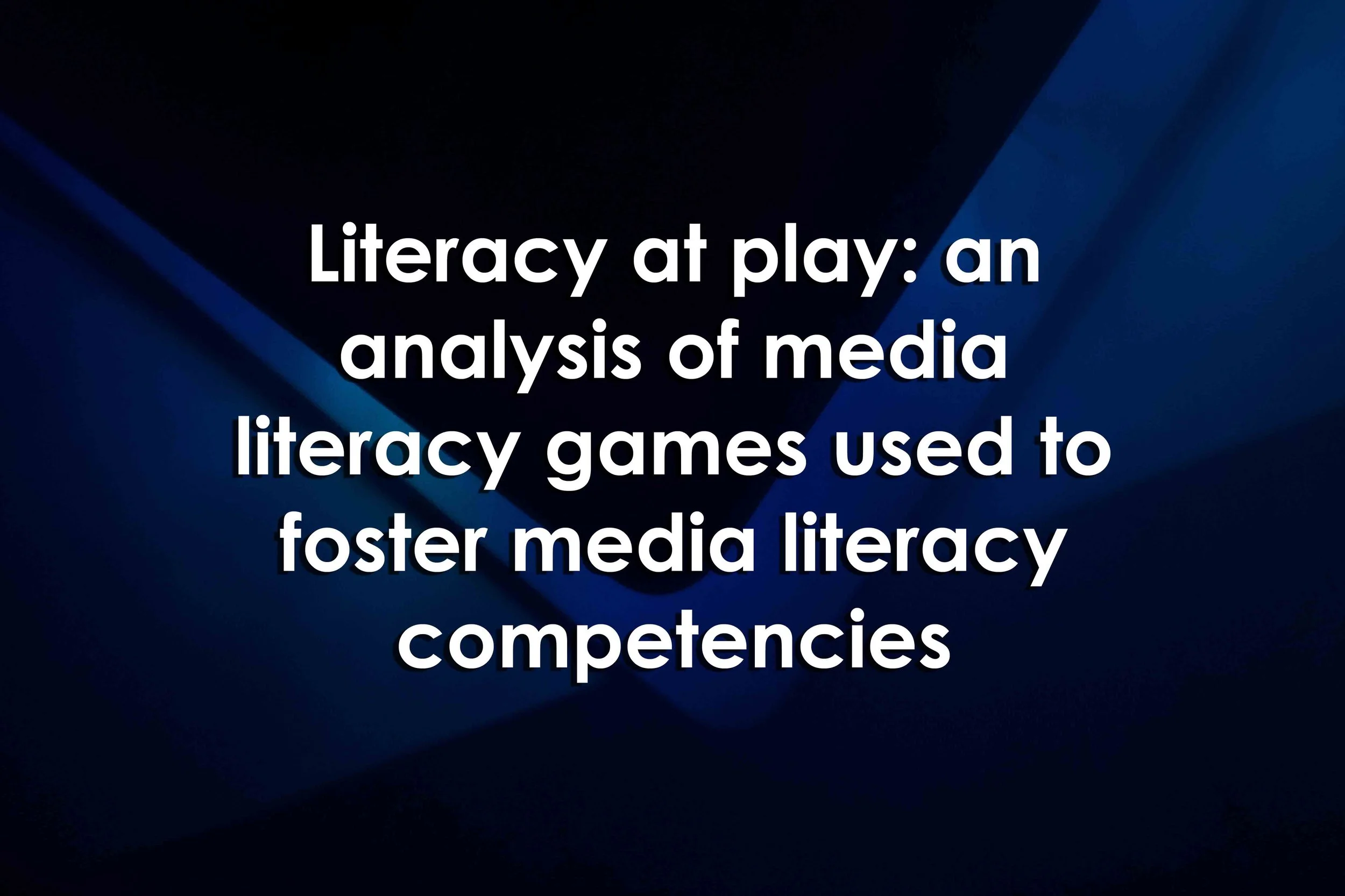 Literacy at play: an analysis of media literacy games used to foster ...