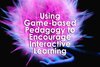 Using Game-based Pedagogy to Encourage Interactive Learning — University XP