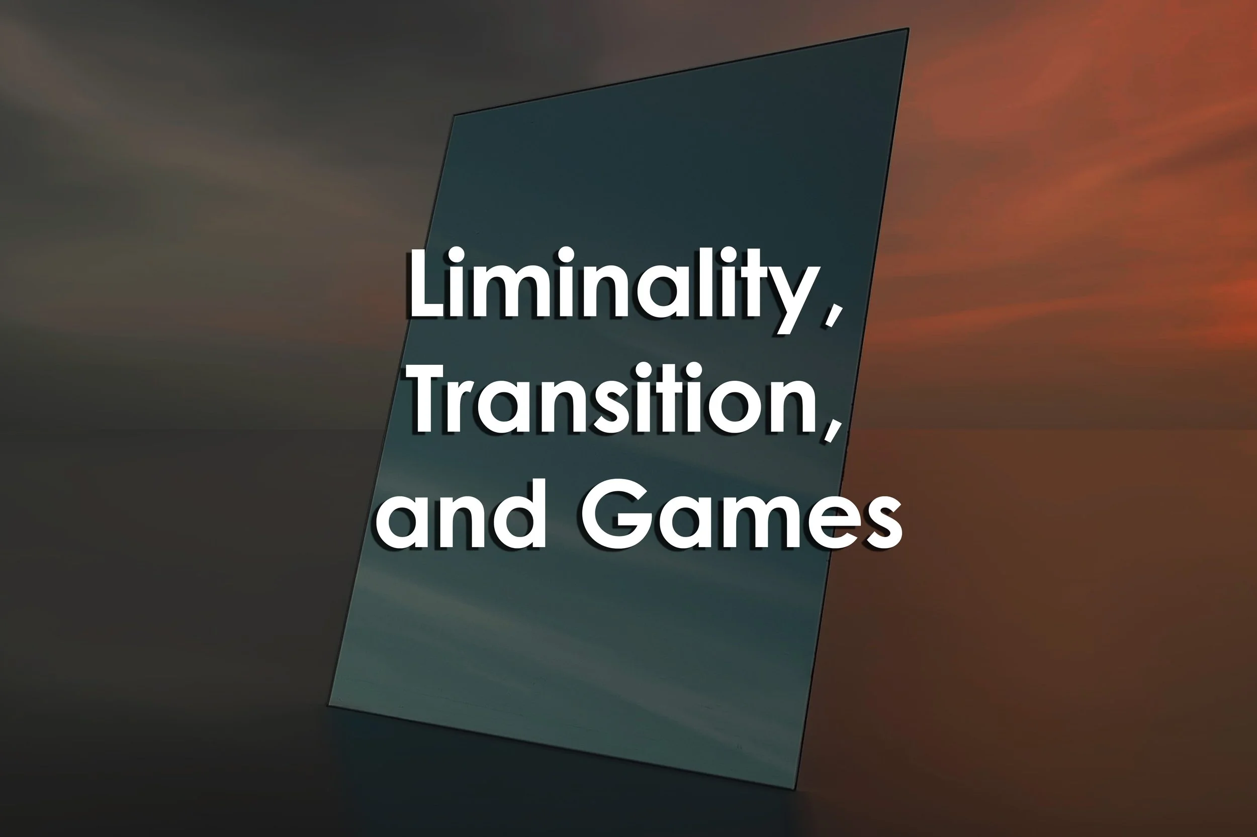 Liminality, Transition, and Games — University XP
