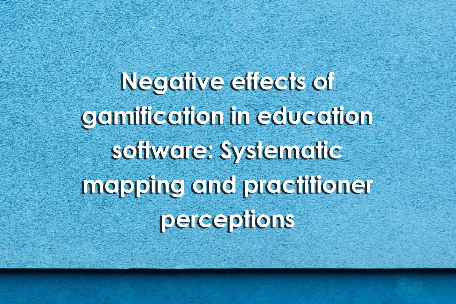 Negative effects of gamification in education software: Systematic ...