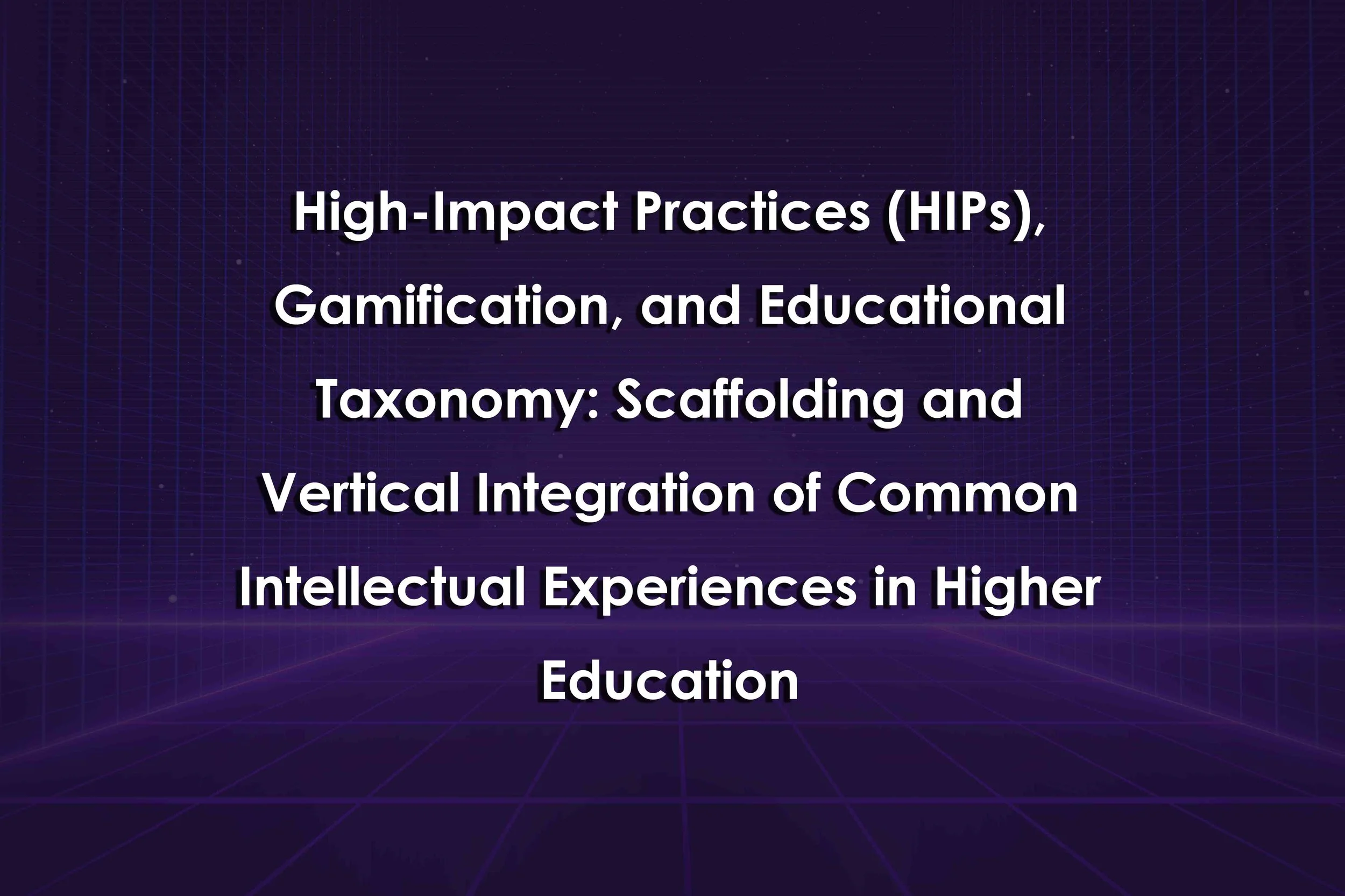 High-Impact Practices (HIPs), Gamification, and Educational Taxonomy ...