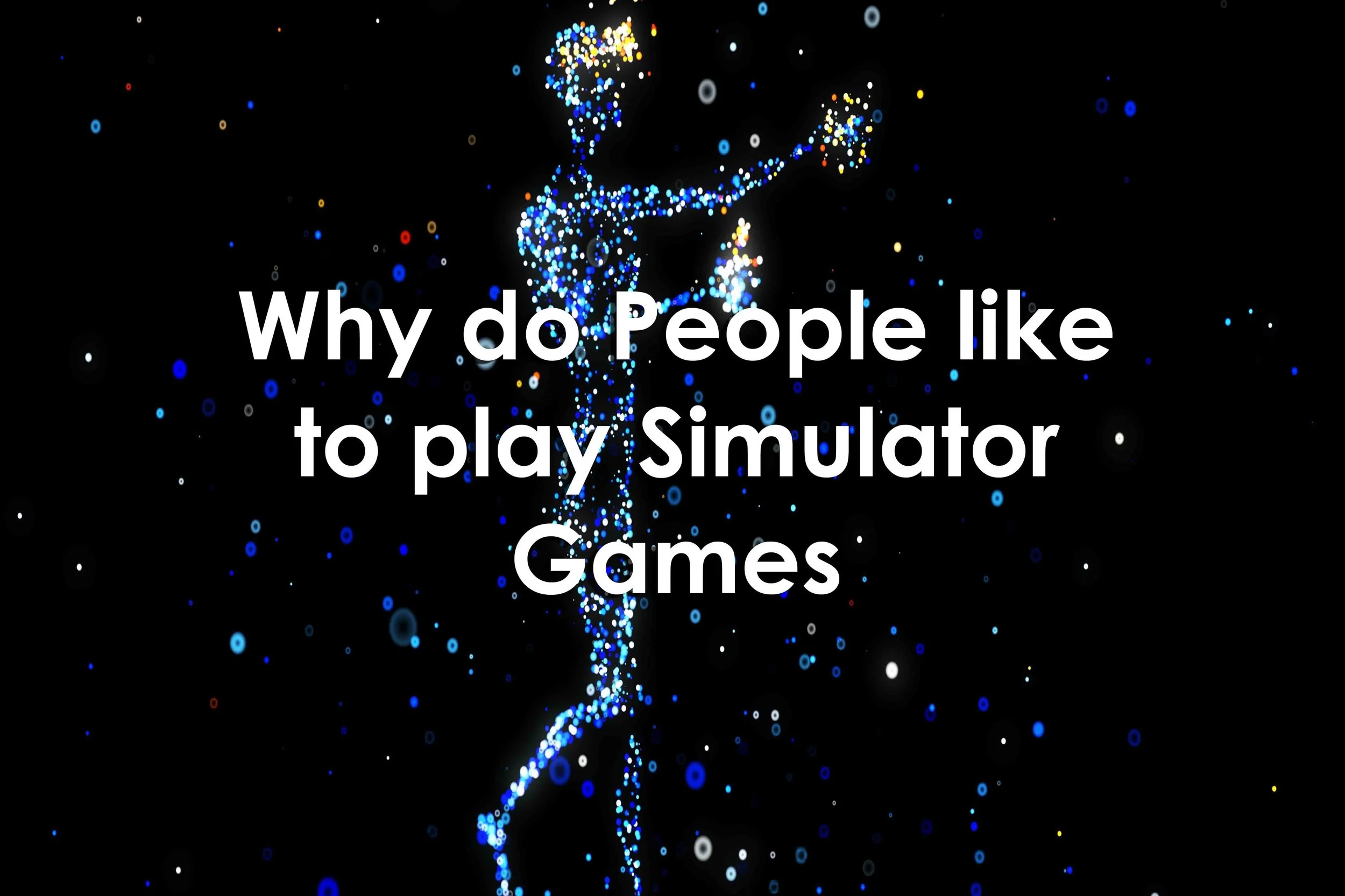 Why do People like to play Simulator Games — University XP
