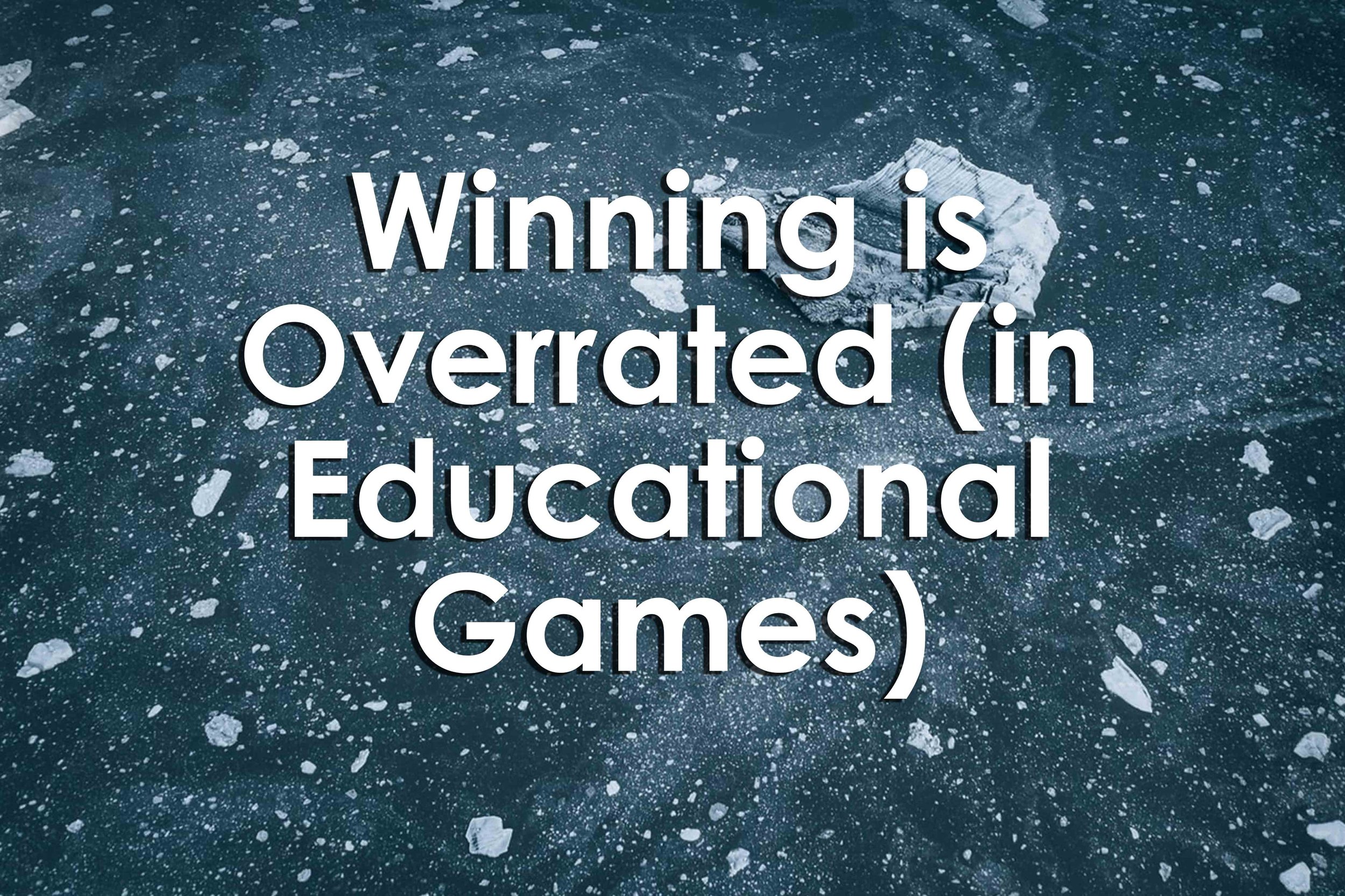 Winning is Overrated (in Educational Games) — University XP