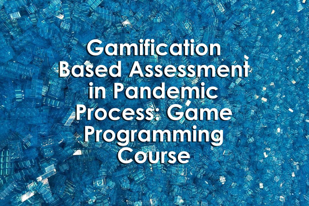 Gamification Based Assessment in Pandemic Process: Game Programming Course — University XP