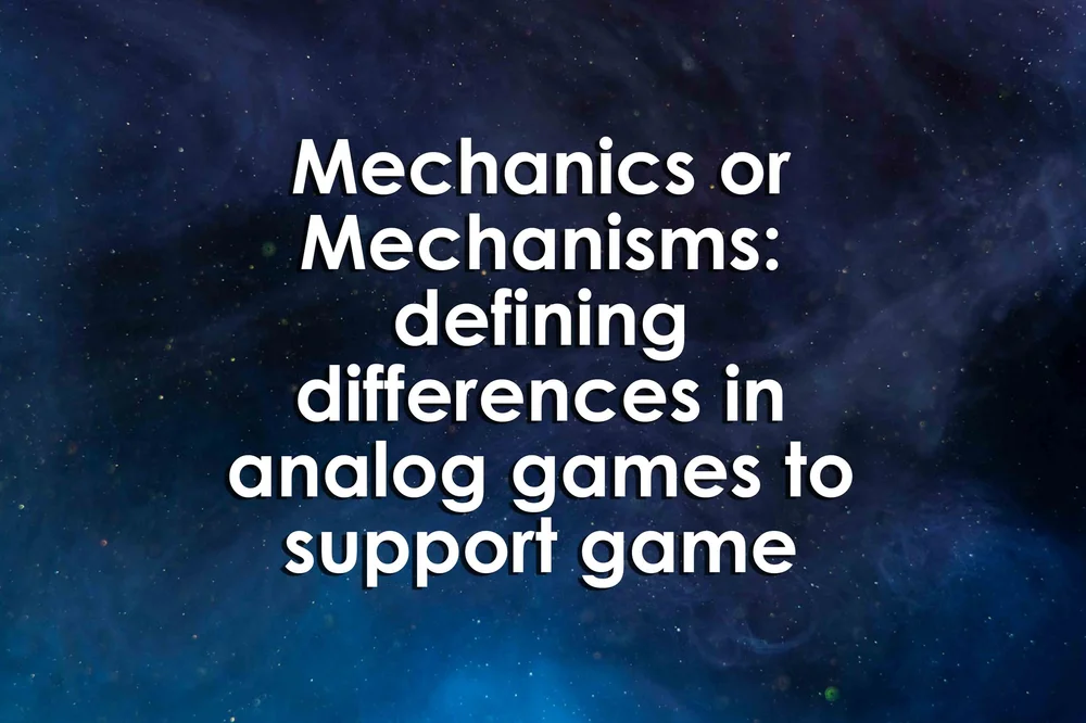 Mechanics or Mechanisms: defining differences in analog games to ...