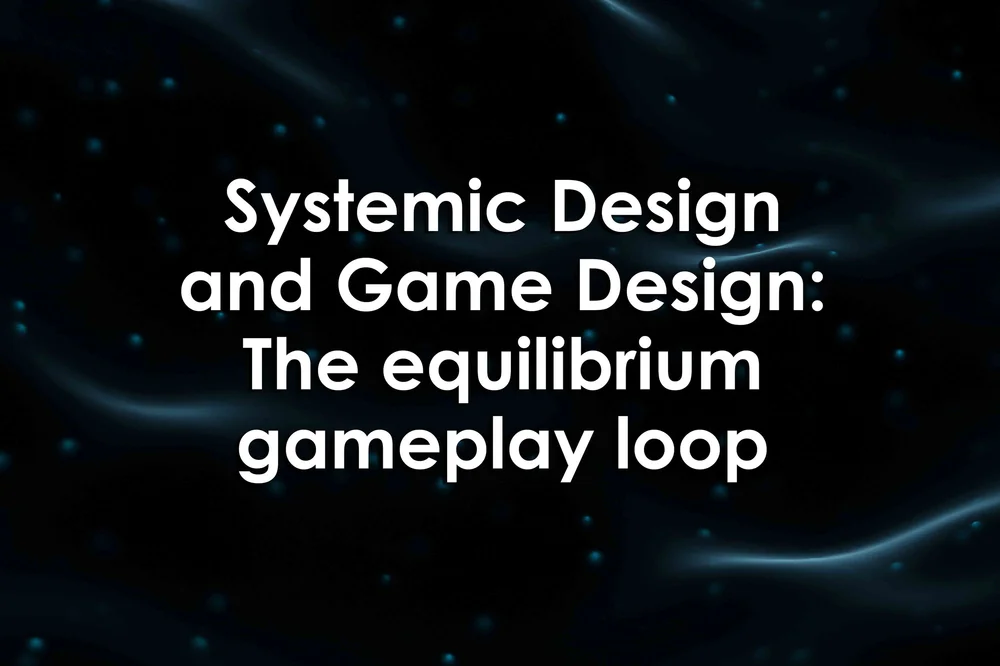 Systemic Design and Game Design: The equilibrium gameplay loop — University XP