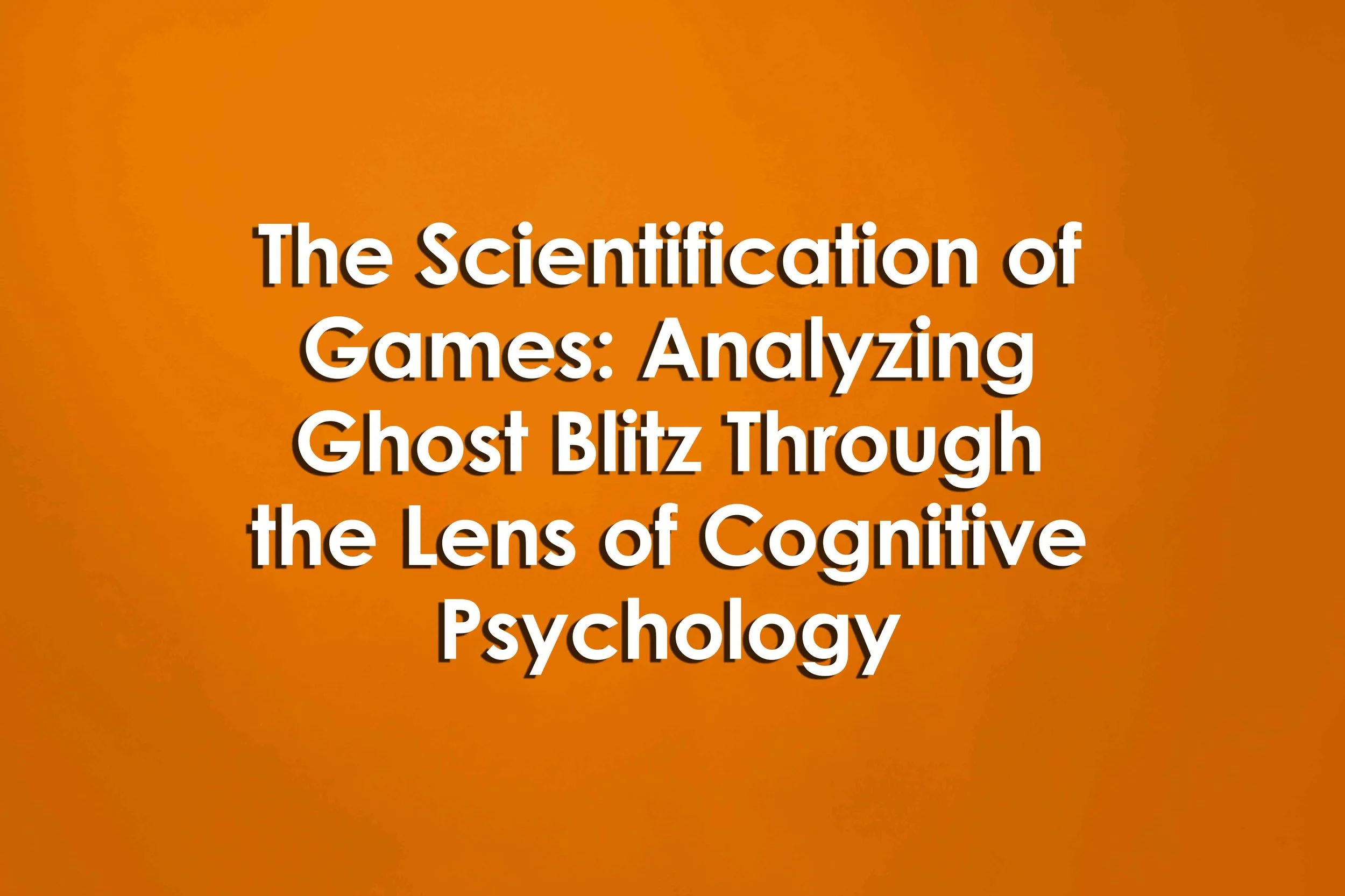 The Scientification of Games: Analyzing Ghost Blitz Through the Lens of ...