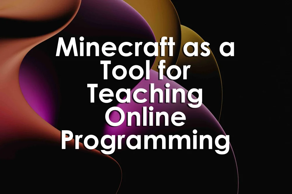 Minecraft as a Tool for Teaching Online Programming — University XP