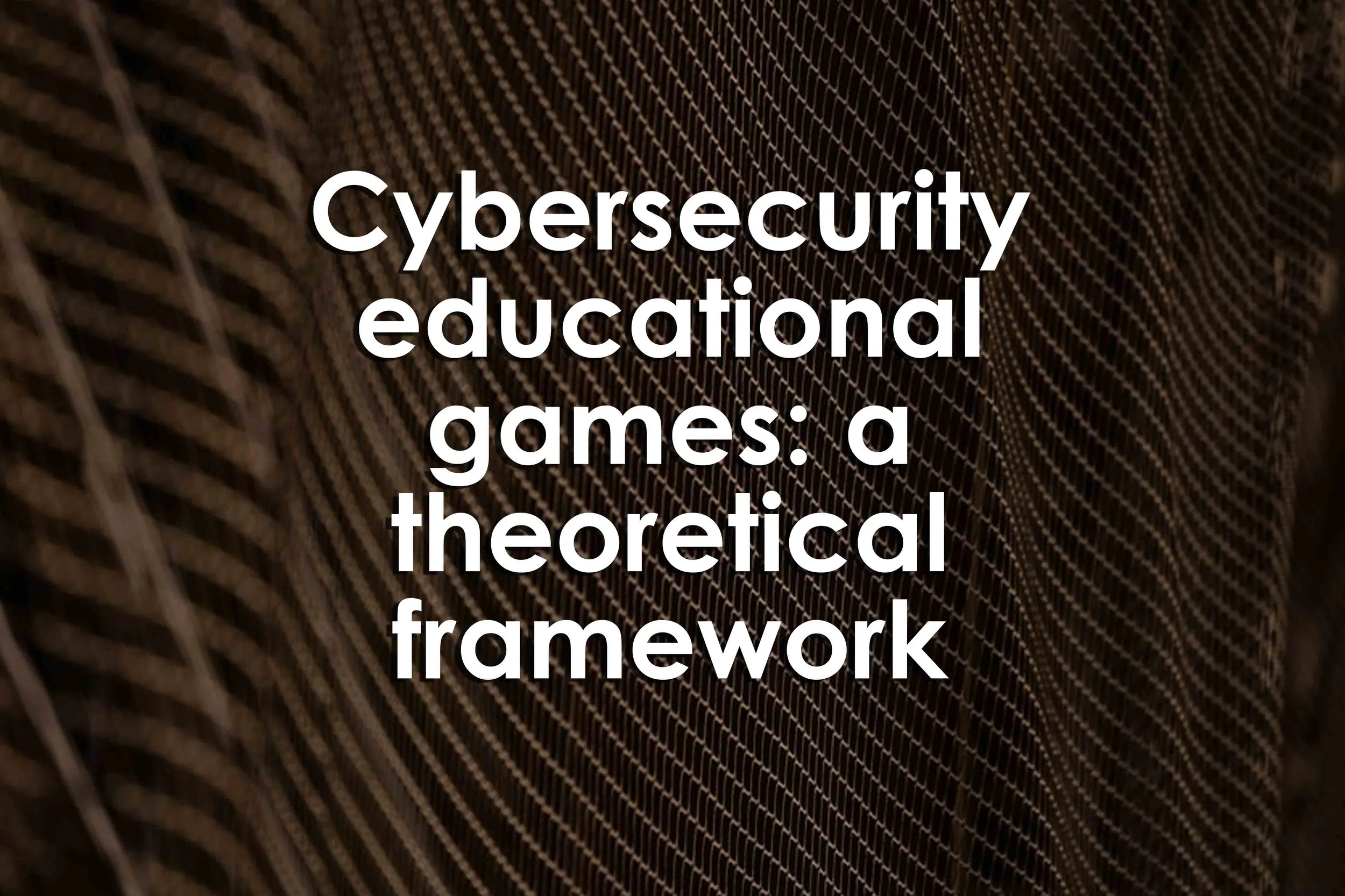Cybersecurity educational games: a theoretical framework — University XP