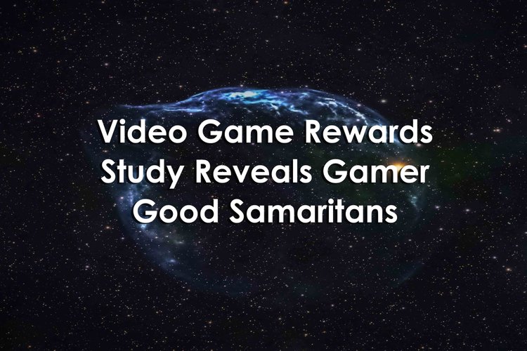 Video Game Rewards Study Reveals Gamer Good Samaritans — University XP