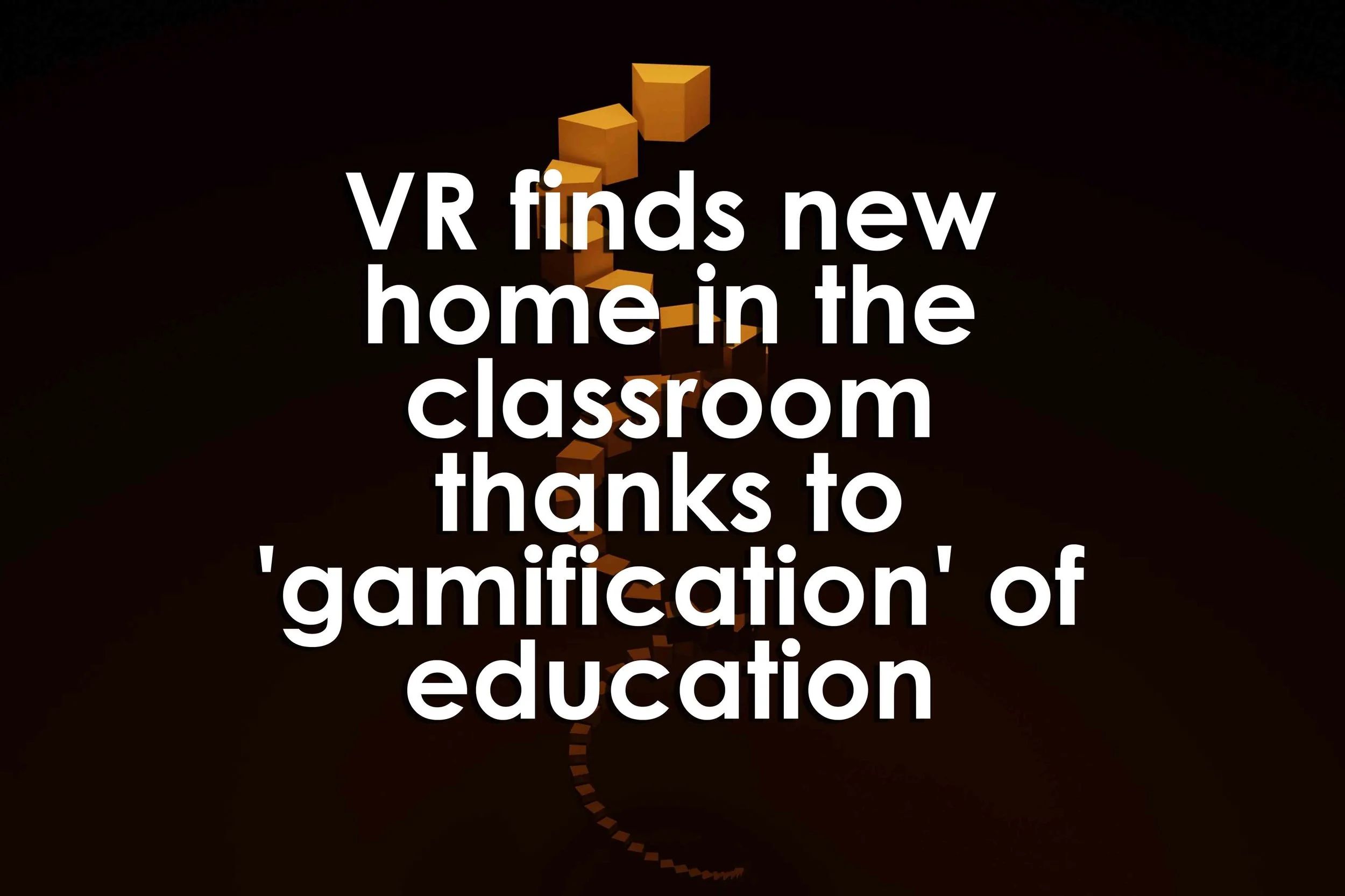 VR finds new home in the classroom thanks to 'gamification' of ...