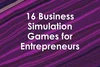 16 Business Simulation Games for Entrepreneurs — University XP
