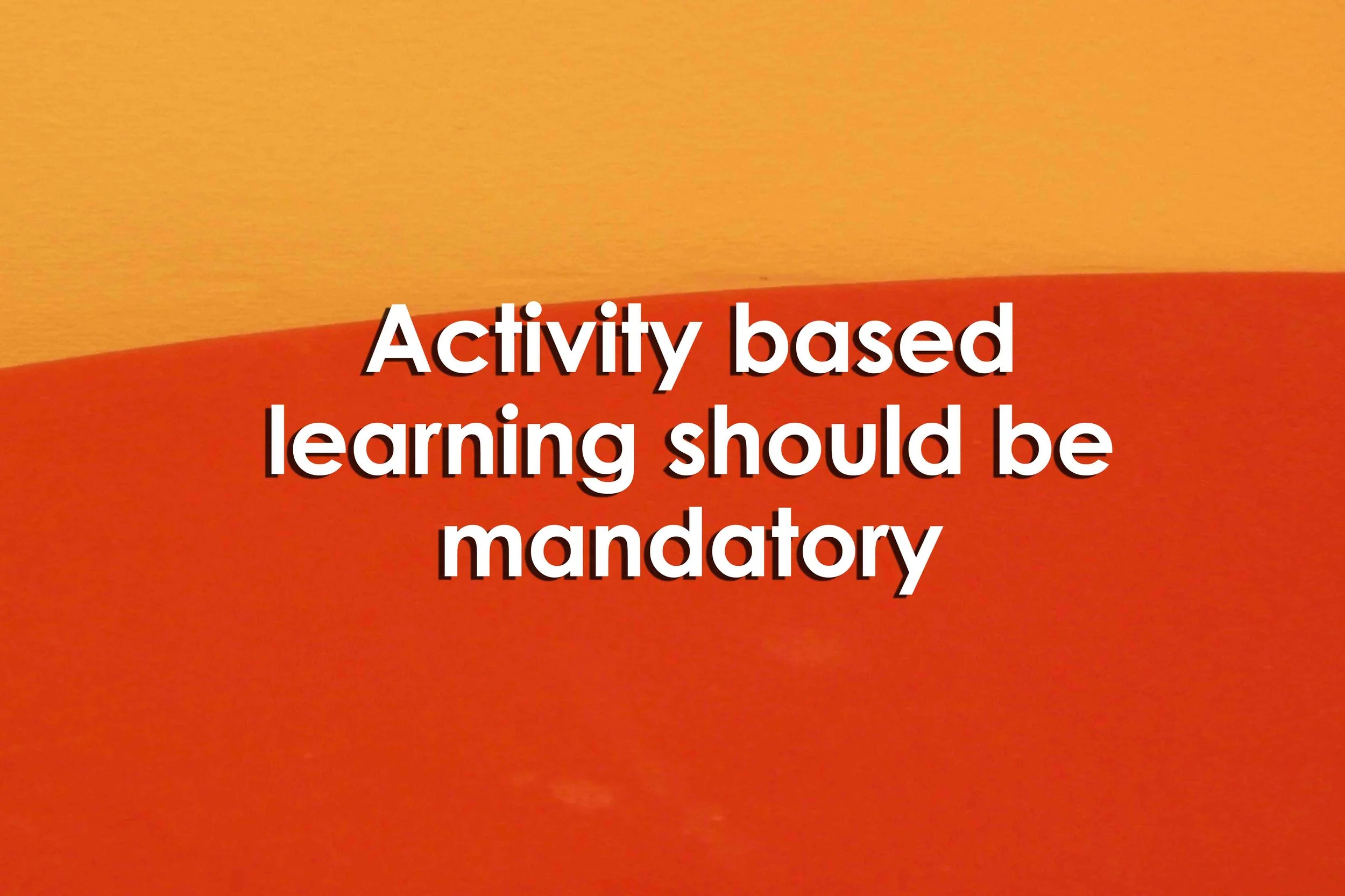 Activity Based Learning Should Be Mandatory University XP Activity Based Learning Should Be Mandatory University XP