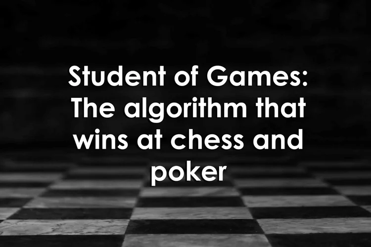 Student of Games: The algorithm that wins at chess and poker ...
